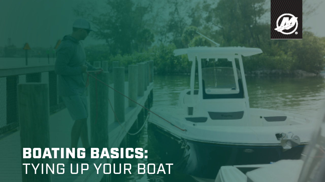 Boating Basics: Tying Up Your Boat Boating Basics: Tying Up Your Boat